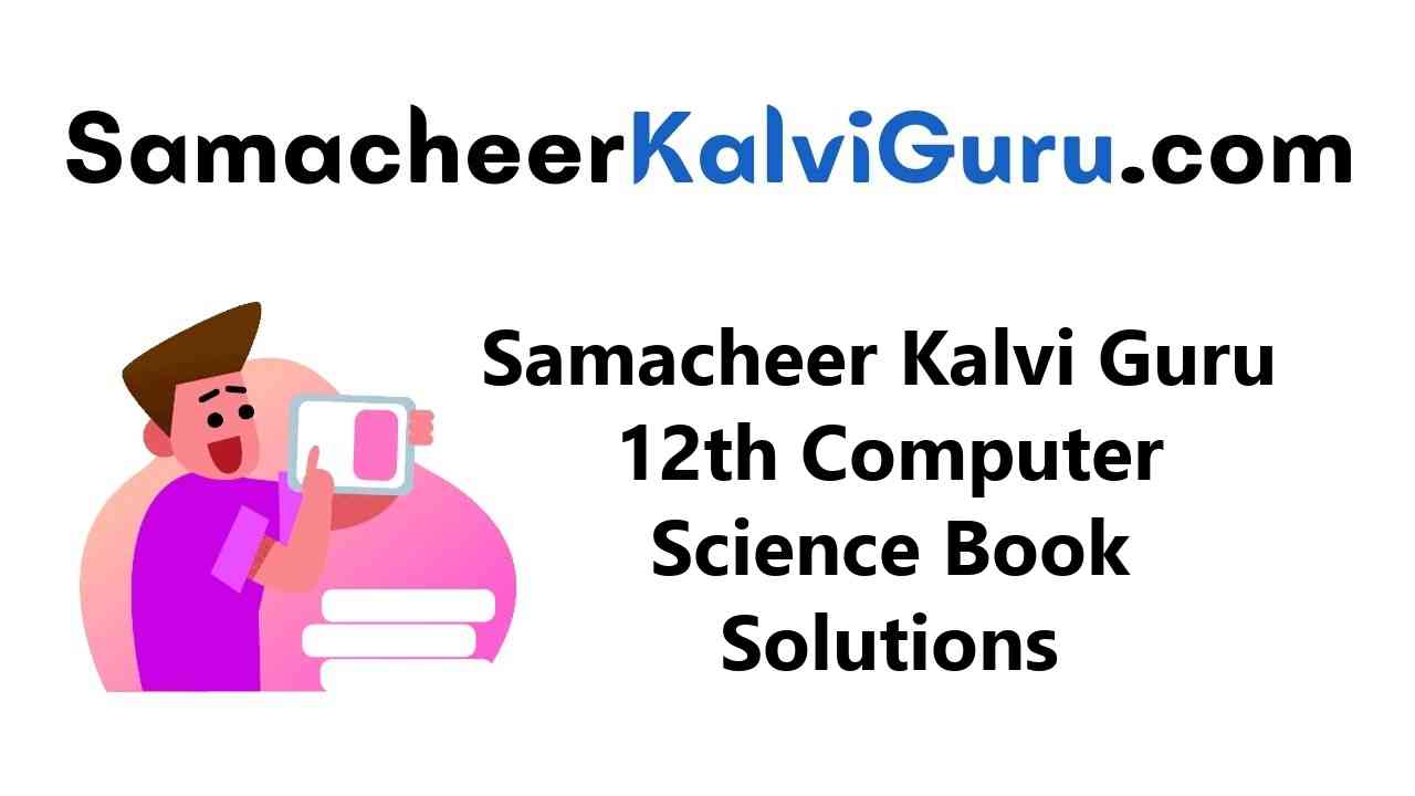 Samacheer Kalvi Guru 12th Computer Science Guide Book Back Answers Samacheer Kalvi Guru 12th Computer Science Guide Book Back Answers